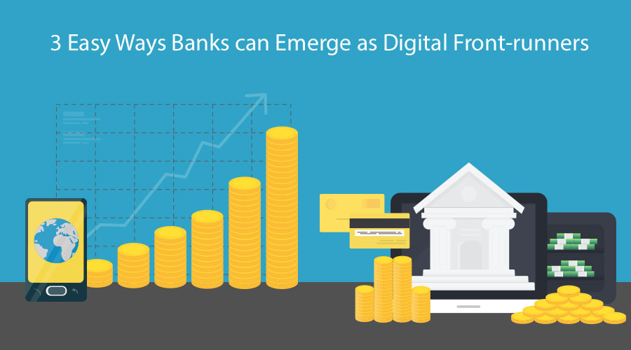 Top 3 Easy Ways Banks can Emerge as Digital Front Runners