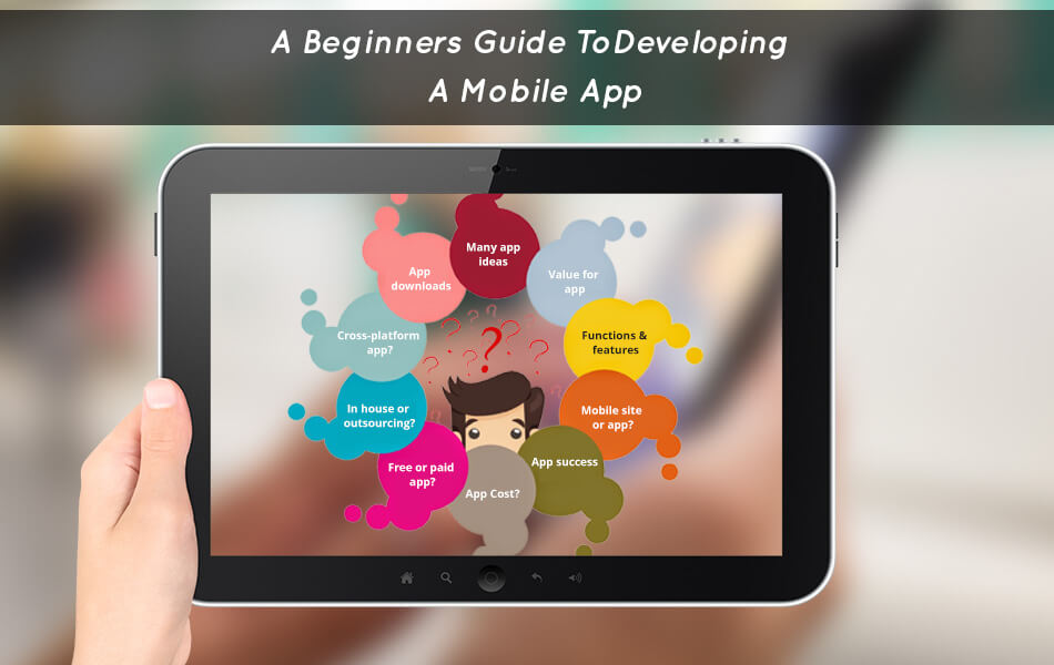 Beginners Guide To Developing A Mobile App