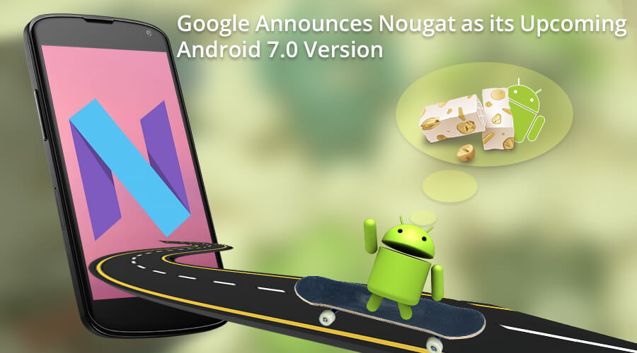 Google Announces Nougat as its Upcoming Android 7.0 Version