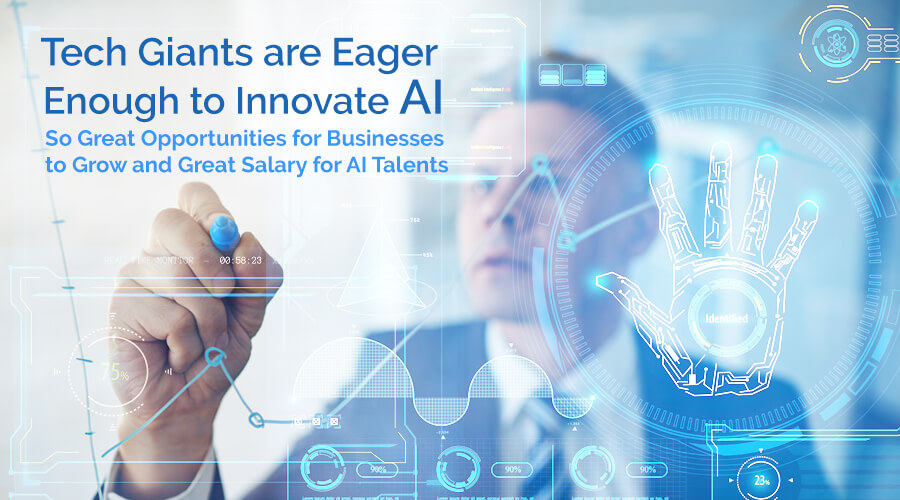 Tech Giants are Eager Enough to Innovate AI, So Great Opportunities for ...