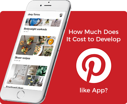 How Much Does It Cost to Develop a Pinterest like App?