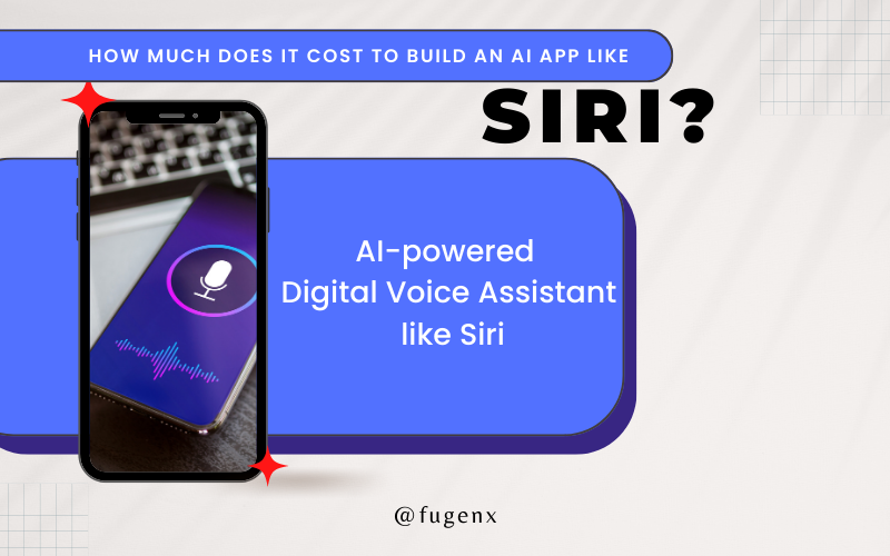 Best AI Siri: How Much Does it Cost to Build an AI App like Siri?