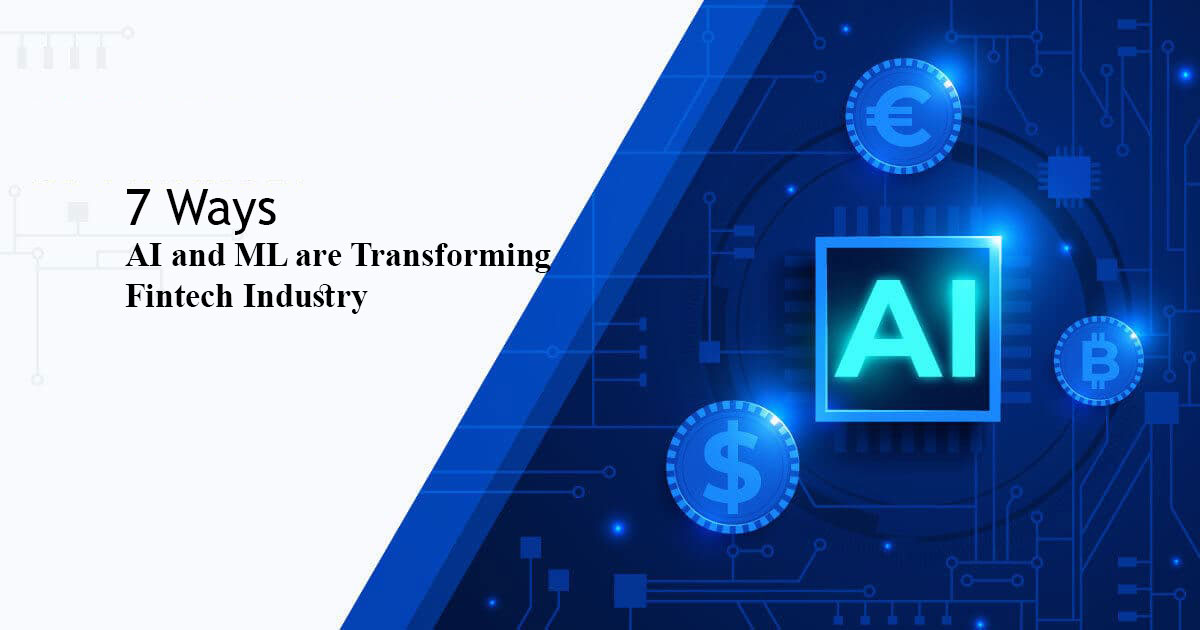 7 Ways AI and ML are Transforming Fintech Industry